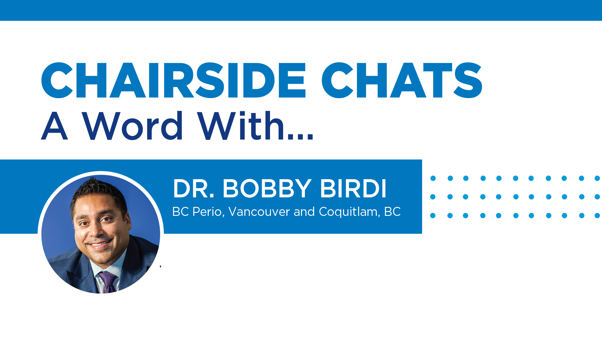 Chairside Chats A Word With Dr Bobby Birdi Oral Health Group